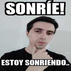 Meme Personalizado - sonríe! estoy sonriendo.. - 33471914