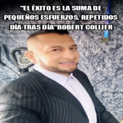 Meme Personalizado - "El éxito es la suma de pequeños esfuerzos ...