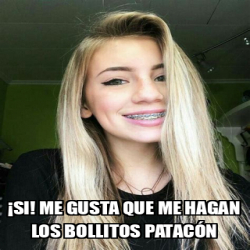 Meme Personalizado - ¡Si! me gusta que me hagan los bollitos patacón ...