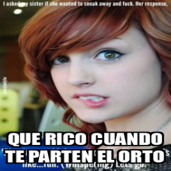Meme Personalizado - Que rico cuando te parten el orto - 33472234