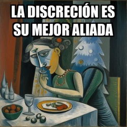 Meme Personalizado - La discreción es su mejor aliada - 33473038