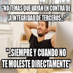 Meme Personalizado - "No temas que vayan en contra de la integridad de ...