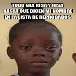 Meme Personalizado - Todo era risa y risa hasta que dicen mi nombre en ...