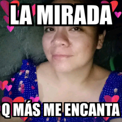 Meme Personalizado - La mirada Q más me encanta - 33475510