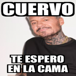 Meme Personalizado - cuervo te espero en la cama - 33475583