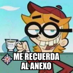 Meme Personalizado - Me recuerda al anexo - 33475973