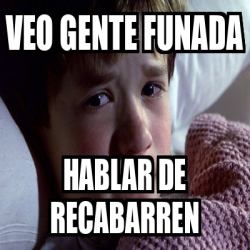 Meme Personalizado - Veo gente funada Hablar de Recabarren - 33476384