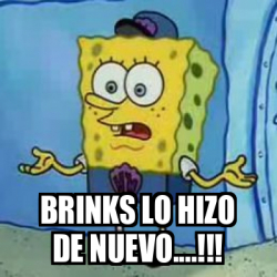 Meme Personalizado - Brinks lo hizo de nuevo....!!! - 33476400