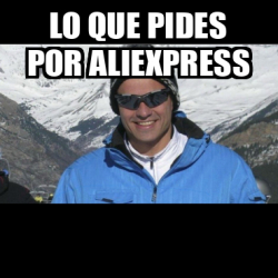 Meme Personalizado - Lo que pides por AliExpress - 33480707