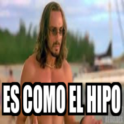 Meme Personalizado - ES COMO EL HIPO - 33480874