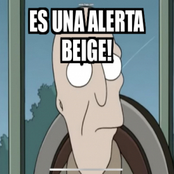 Meme Personalizado - es una alerta beige! - 33481383