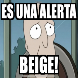 Meme Personalizado - es una alerta beige! - 33481384