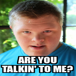 Meme Personalizado - ARE YOU TALKIN' TO ME? - 33481452