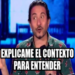 Meme Personalizado - explicame el contexto para entender - 33481585
