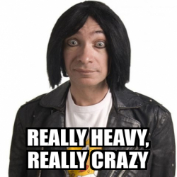 Meme Personalizado - really heavy, really crazy - 33481694