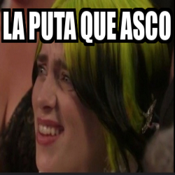 Meme Personalizado - la puta que asco - 33482312