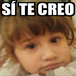 Meme Personalizado - Sí te creo - 33482922