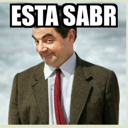 Meme Mr Bean - Esta Sabr - 33483096