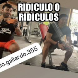 Meme Personalizado - Ridiculo o ridiculos - 33483694