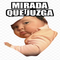 Meme Personalizado - MIRADA QUE JUZGA - 33484156