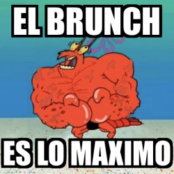 Meme Personalizado - El brunch es lo maximo - 33485026
