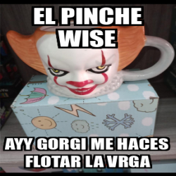 Meme Personalizado - El pinche wise Ayy gorgi me haces flotar la vrga ...