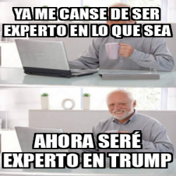 Meme Personalizado - Ya me canse de ser experto en lo que sea Ahora ...