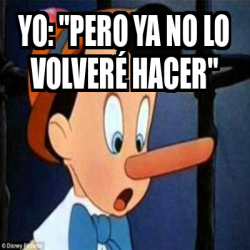 Meme Personalizado - Yo: "pero ya no lo volveré hacer" - 33486642