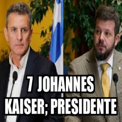 Meme Personalizado - 7 JOHANNES KAISER; PRESIDENTE - 33487128
