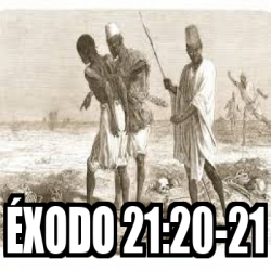 Meme Personalizado - Éxodo 21:20-21 - 33487346