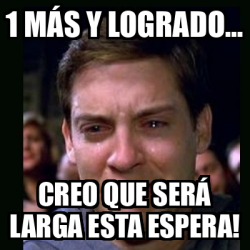Meme crying peter parker - 1 MÁS Y LOGRADO… Creo que será larga esta ...