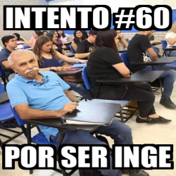 Meme Personalizado - INTENTO #60 POR SER INGE - 33489275