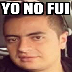Meme Personalizado - Yo no fui - 33490070