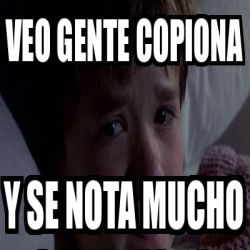 Meme Personalizado - Veo gente copiona Y se nota mucho - 33490312