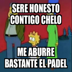 Meme Personalizado - sere honesto contigo chelo me aburre bastante el ...