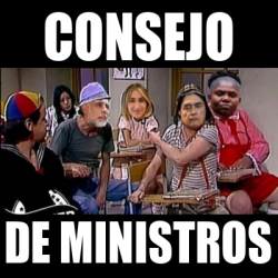 Meme Personalizado - Consejo De ministros - 33491770