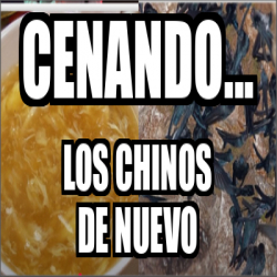 Meme Personalizado - cenando... los chinos de nuevo - 33492469