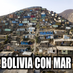 Meme Personalizado - Bolivia con mar - 33492936