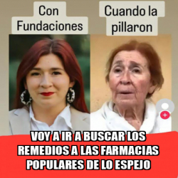 Meme Personalizado - Voy a ir a buscar los remedios a las farmacias ...
