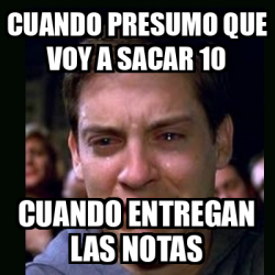 Meme crying peter parker - Cuando PRESUMo que voy a sacar 10 Cuando ...