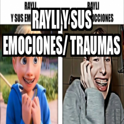 Meme Personalizado - rayli y sus emociones/ traumas - 33494693