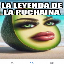 Meme Personalizado - La leyenda de la puchaina - 33495354