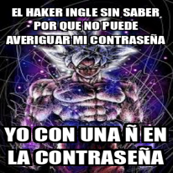 Meme Personalizado - eL HAKER INGLE SIN SABER POR QUE NO PUEDE ...