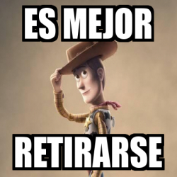 Meme Personalizado - Es mejor Retirarse - 33496052