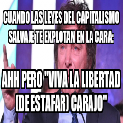 Meme Personalizado - Cuando las leyes del capitalismo salvaje te ...