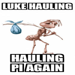 Meme Personalizado - Luke hauling Hauling pi again - 33497392