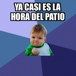 Meme Bebe Exitoso - Ya casi es la hora del patio - 33497758