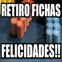 Meme Personalizado - Retiro fichas Felicidades!! - 33497937