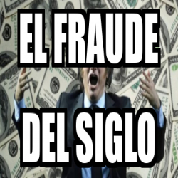 Meme Personalizado - El fraude Del siglo - 33498887