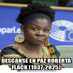 Meme Personalizado - Descanse en paz roberta flack (1937-2025) - 33499683